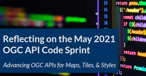 Reflecting on the May 2021 OGC API Code Sprint - Open Geospatial Consortium