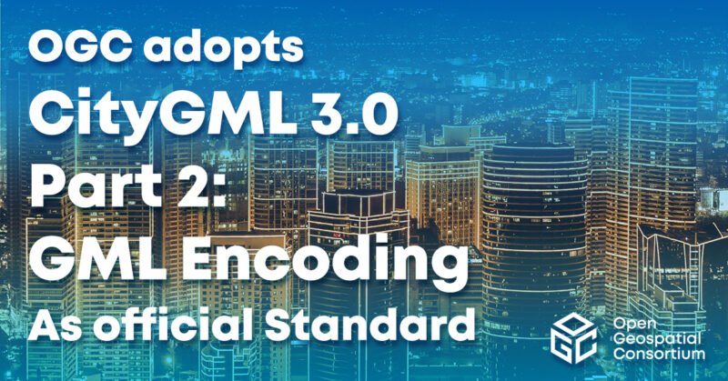 OGC 采用 CityGML 3.0 第 2 部分 GML 编码标准