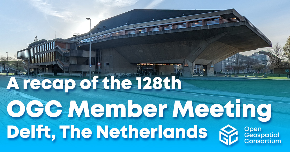 128th OGC Member Meeting Recap | Delft, Netherlands | OGC